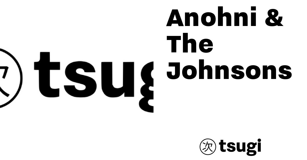 Anohni & The Johnsons – TSUGI