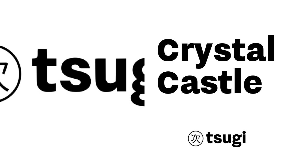 Crystal Castle – TSUGI