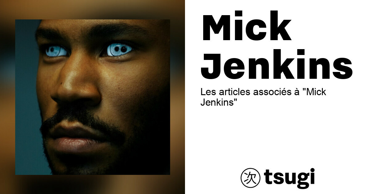 Mick Jenkins – TSUGI