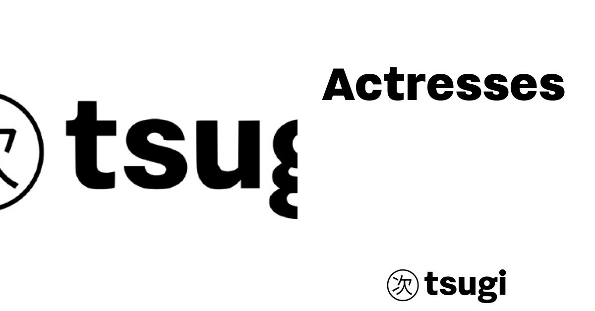 Actresses – TSUGI