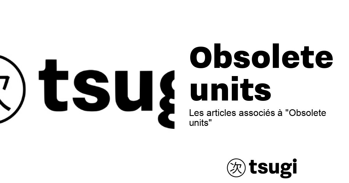 Obsolete units – TSUGI