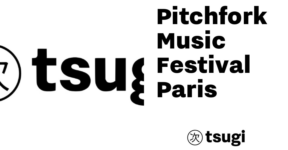 Pitchfork Music Festival Paris – TSUGI